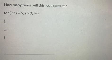 Solved How Many Times Will This Loop Execute For Int