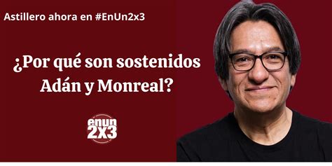 ¿por Qué Son Sostenidos Adán Y Monreal