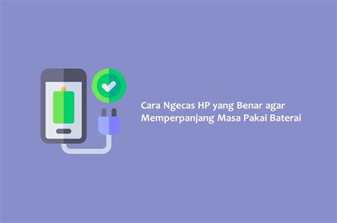 Cara Ngecas Hp Yang Benar Agar Memperpanjang Masa Pakai Baterai Hallo Gsm
