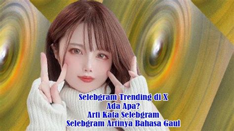 Selebgram Trending Di X Ada Apa Ini Arti Kata Selebgram Dan Selebgram Artinya Bahasa Gaul