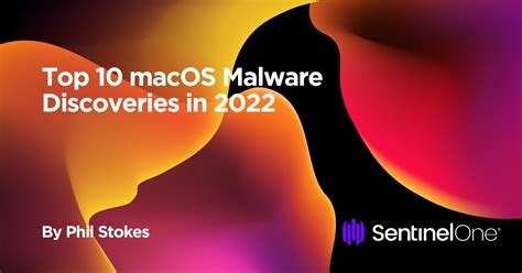 top 10 macos malware discoveries in 2022 phoenix technology solutions