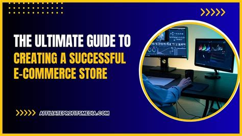 The Ultimate Guide To Creating A Successful E Commerce Store