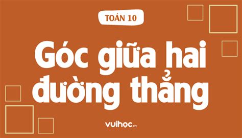 Cơ Bản Cách Tính Góc Giữa Hai đường Thẳng đơn Giản Và Hiệu Quả