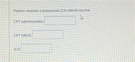Solved Patient Receives A Pneumonia 13 Valent ﻿vaccine Cpt
