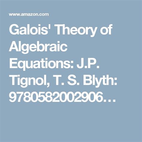 Galois Theory Of Algebraic Equations Jp Tignol T S Blyth