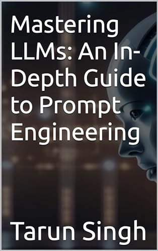Mastering LLMs An In Depth Guide To Prompt Engineering By Tarun Singh