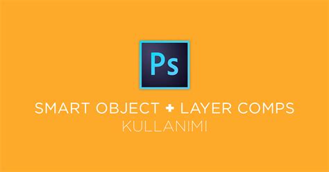 photoshop ile smart object ve layer comps