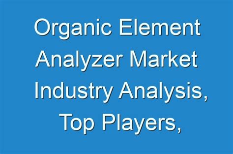 Organic Element Analyzer Market Industry Analysis Top Players Revenue