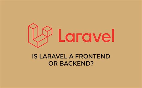 Is Laravel A Frontend Or Backend Detailed Analysis Mxi Coders