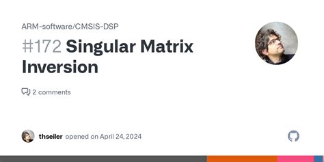 Singular Matrix Inversion · Issue 172 · Arm Softwarecmsis Dsp · Github