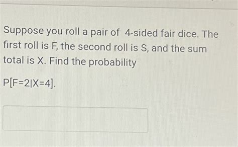 Solved Suppose You Roll A Pair Of 4 Sided Fair Dice The