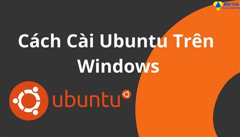 Cách Cài Ubuntu Trên Windows 10 Và 11 Chạy Song Song Đơn Giản