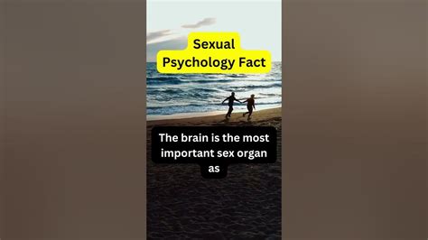Sex Psychology Fact The Brain Is The Most Important Sex Organ Youtube