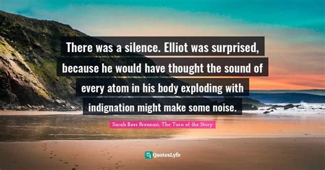 There Was A Silence Elliot Was Surprised Because He Would Have Thoug