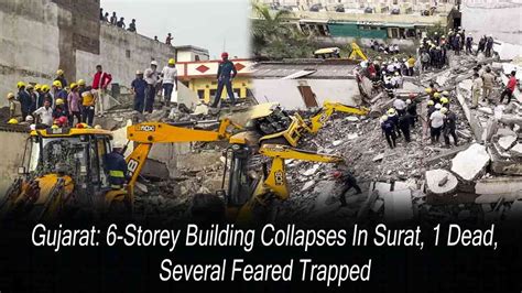 1 Dead Many Feared Trapped After 6 Storey Building Collapses In Gujarat