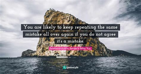 You Are Likely To Keep Repeating The Same Mistake All Over Again If Yo Quote By Israelmore