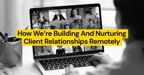 How Were Building And Nurturing Client Relationships Remotely Rbl Brand Agency