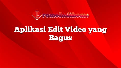 Aplikasi Edit Video Yang Bagus Promoindihome