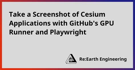 Take A Screenshot Of Cesium Applications With Githubs Gpu Runner And