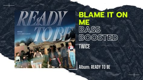 Bass Boosted Twice 트와이스 Blame It On Me Youtube Music