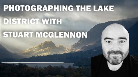 Stuart Mcglennon Shows Off The Incredible Landscapes Of The Lake District Youtube
