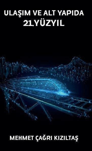 Ulaşım Ve Alt Yapıda 21 Yüzyıl Mehmet Çağrı Kızıltaş Kitabı Fiyatları And Satın Al