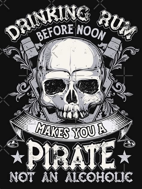 Drinking Rum Before Noon Makes You A Pirate Funny T Shirt T Shirt By