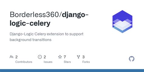 GitHub Borderless Django Logic Celery Django Logic Celery Extension To Support Background