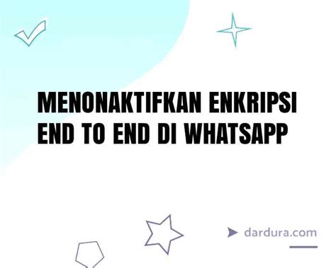 Cara Menghilangkan Enkripsi End To End Di WhatsApp Dardura