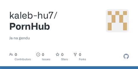 GitHub Kaleb Hu7 PornHub Ja Na Gendu