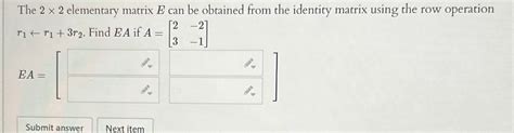 Solved The 2×2 ﻿elementary Matrix E ﻿can Be Obtained From