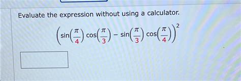 solved evaluate the expression without using a