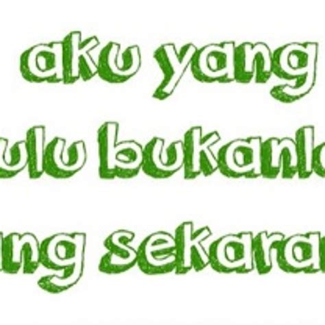 Aku Yang Dulu Bukanlah Yang Sekarang