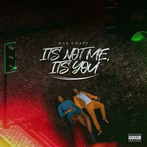 Kae Chaps Drops New Album Its Not Me Its You