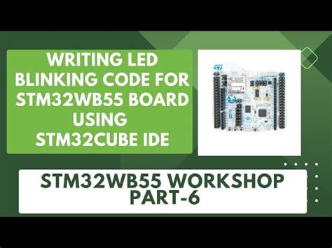 Blinking An Led On Stm Wb Board Writing Code From Stm Cube Ide Stm Wb Workshop Part