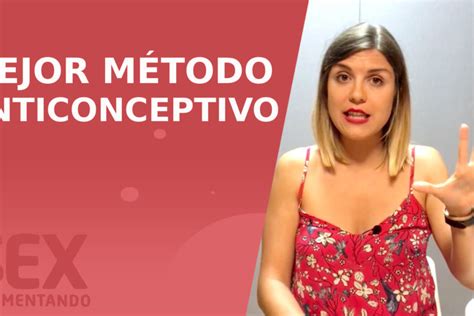 ¿cual Es El Mejor Método Anticonceptivo Cómo Elegir Tutorial