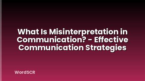 What Is Misinterpretation In Communication Effective Communication