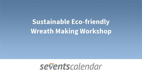 Sustainable Eco Friendly Wreath Making Workshop Sevents Bangor