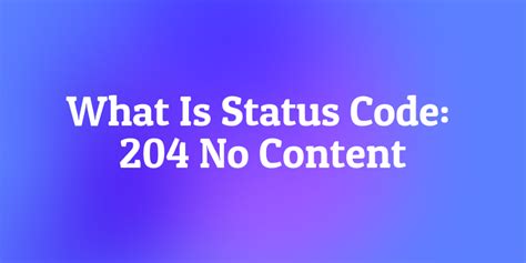 What Is Status Code 204 No Content The Sound Of Success