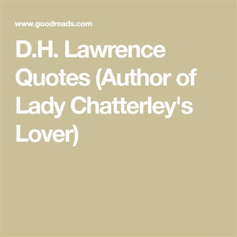 Dh Lawrence Quotes Author Of Lady Chatterleys Lover