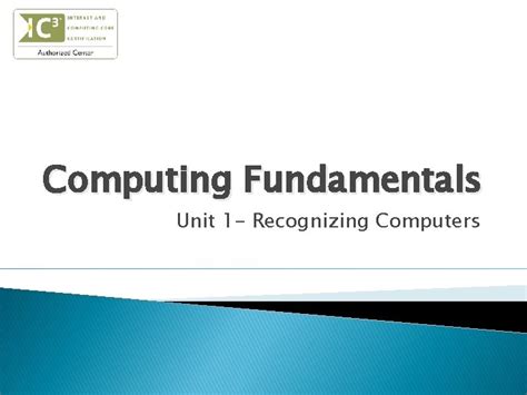 Computing Fundamentals Unit 1 Recognizing Computers Objectives Understand
