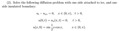 Solved Solve The Following Diffusion Problem With One Side Chegg
