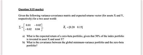 Question 3 15 Marks Given The Following Variance Covariance Matrix And