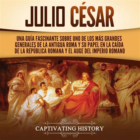 Libro fm Julio César Una guía fascinante sobre uno de los más grandes generales de la antigua
