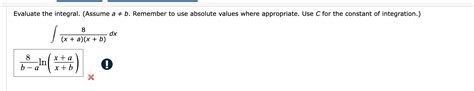 Solved Evaluate The Integral Assume A B Remember To Use Chegg