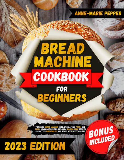 Bread Machine Cookbook For Beginners The Final Bread Machine Guide