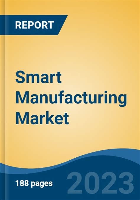 Smart Manufacturing Market Global Industry Size Share Trends Opportunity And Forecast