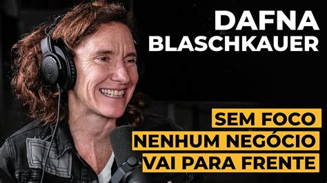 Como Ter Mais Foco Nos Neg Cios Dafna Blaschkauer No Enjoycast Youtube