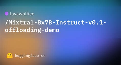 Lavawolfieemixtral 8x7b Instruct V01 Offloading Demo At Main