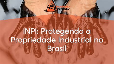 Inpi Protegendo A Propriedade Industrial No Brasil